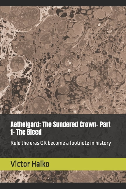 Aethelgard- The Sundered Crown Aethelgard: The Sundered Crown- Part 1 ...