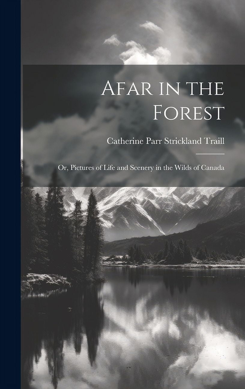 Afar in the Forest; Or, Pictures of Life and Scenery in the Wilds of ...