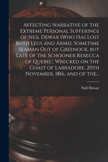 Affecting Narrative of the Extreme Personal Sufferings of Neil Dewar ...
