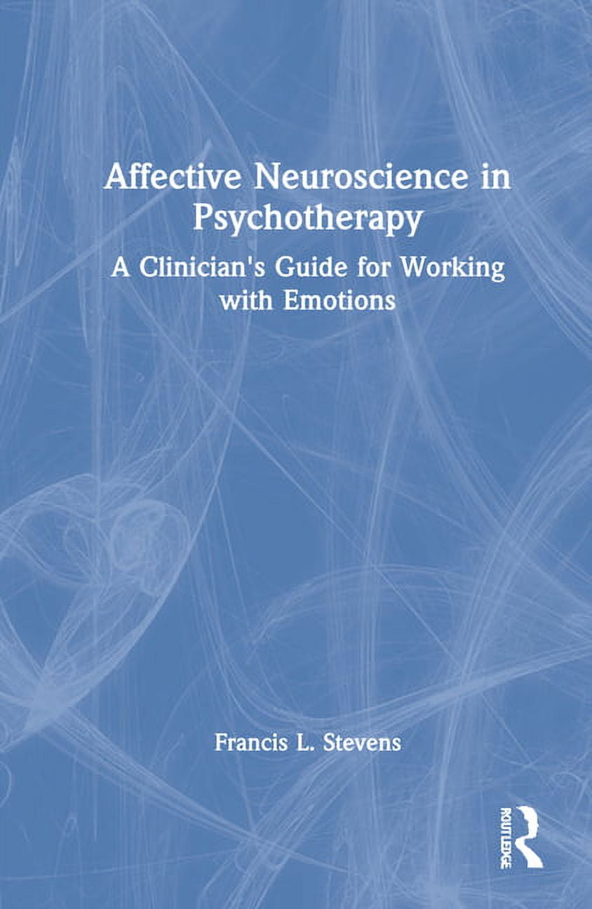 Affective Neuroscience in Psychotherapy: A Clinician's Guide for ...