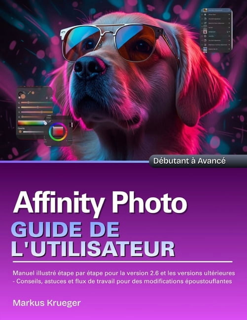 Affinity Photo Guide de l'utilisateur: Manuel illustrÃ© Ã©tape par Ã ...