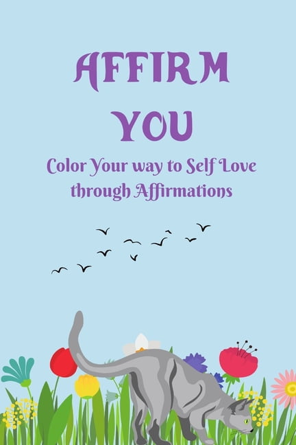 Affirm You: Color Your way to Self Love through Affirmations (Paperback ...
