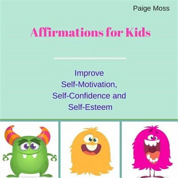 Affirmations for Kids: Improve Self-Motivation, Self-Confidence and ...