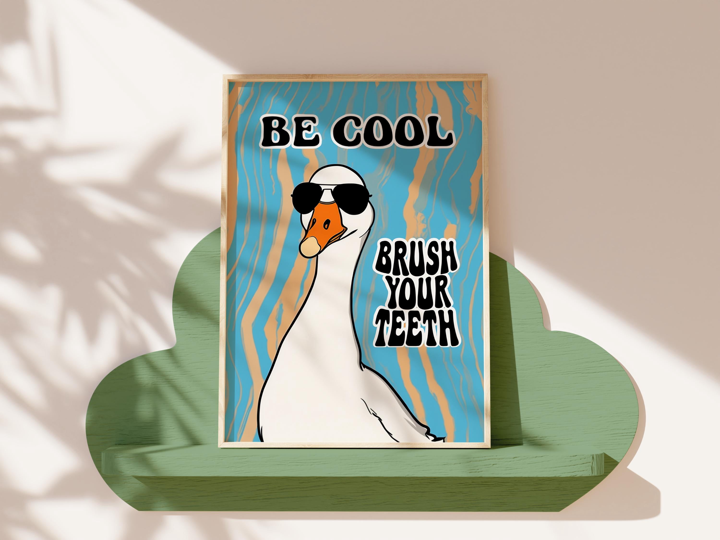 Affixzi Bathroom Goose Wall Art, Be Cool Brush Your Teeth Poster Print ...
