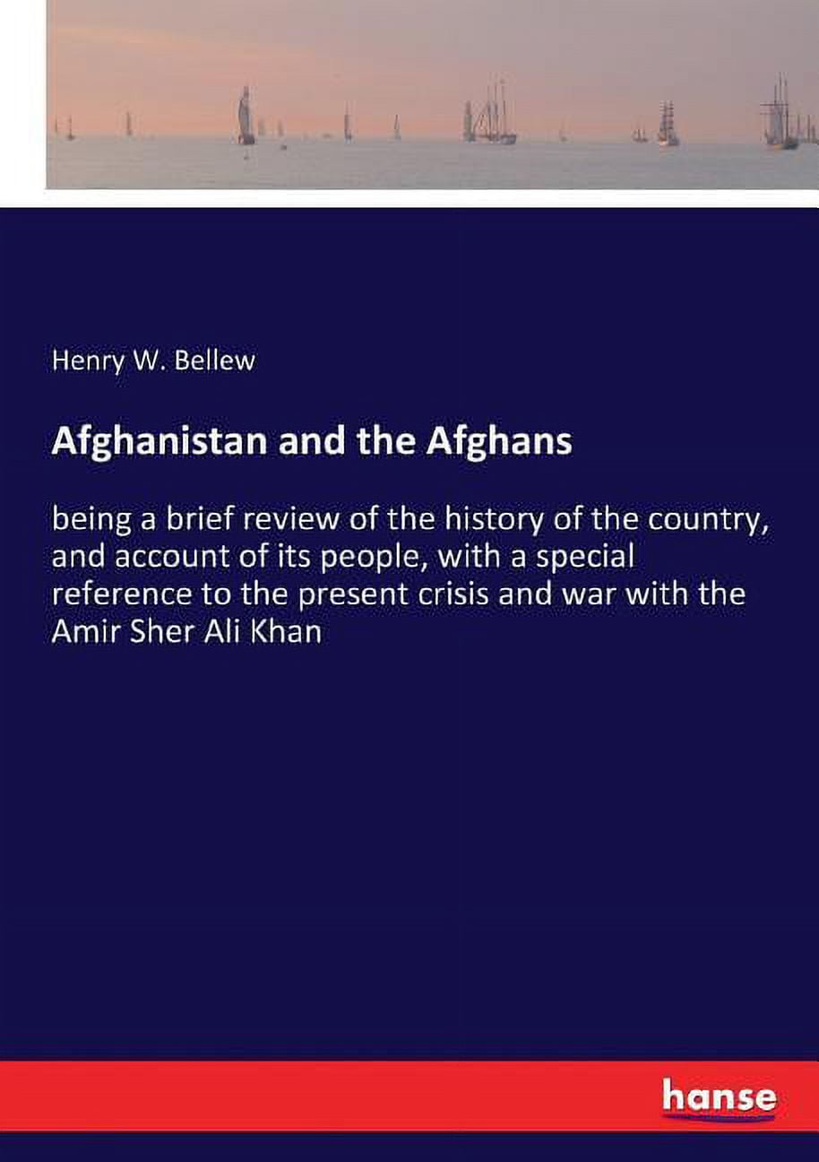 Afghanistan and the Afghans: being a brief review of the history of the country, and account of ...