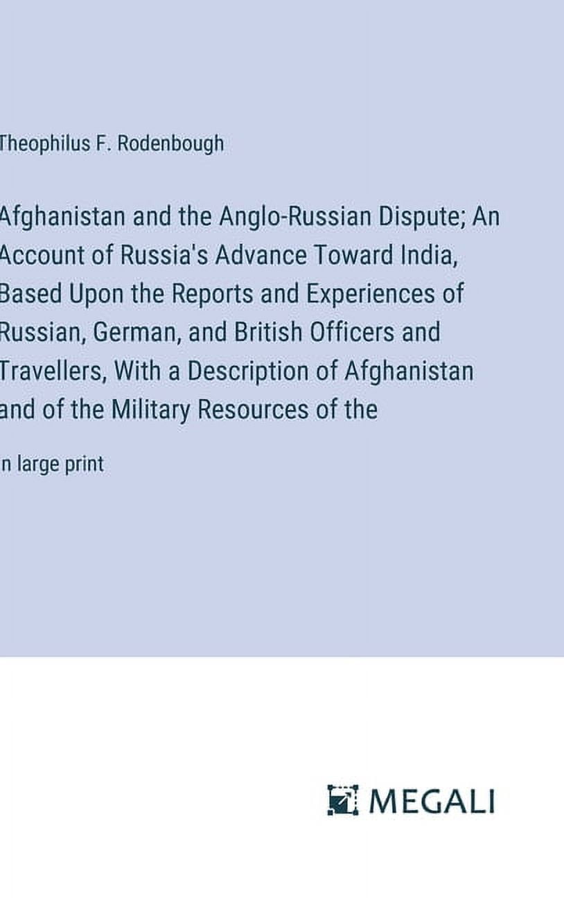 Afghanistan and the Anglo-Russian Dispute; An Account of Russia's ...