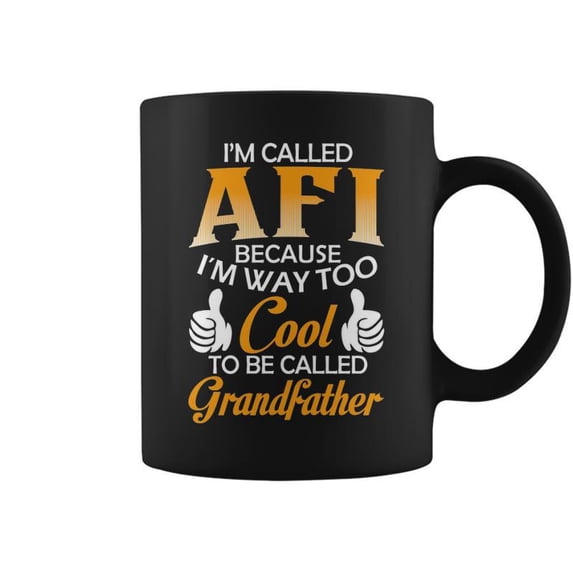 Afi Grandpa Gift Im Called Afi Because Im Too Cool To Be Called ...