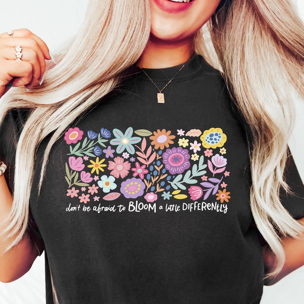 Don'T Be Afraid To Bloom A Little Differently Shirt, Floral Tee ...