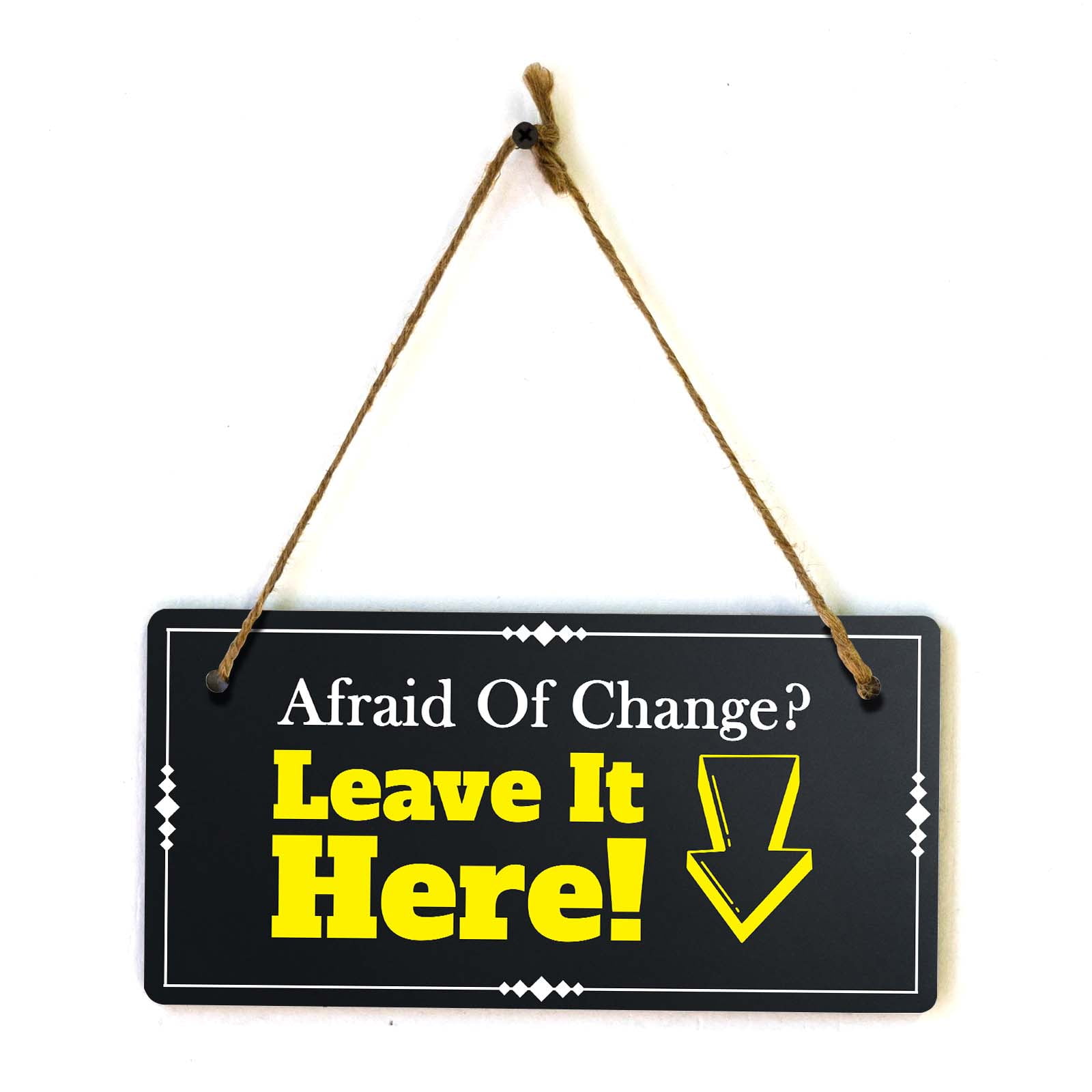 Afraid Of Change? Leave It Here! 5x10 Hanging Plus Wall or Door Sign ...