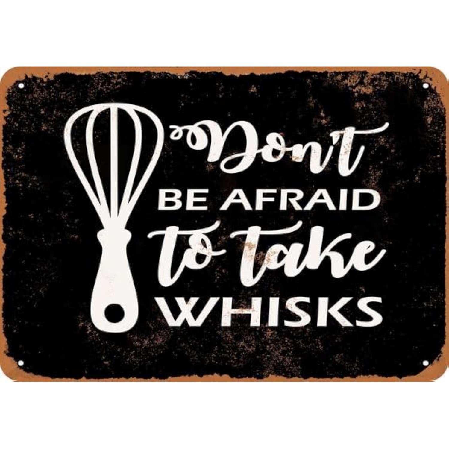 Don't Be Afraid to Take Whisks (Cooking) (Black Background) Metal Sign ...