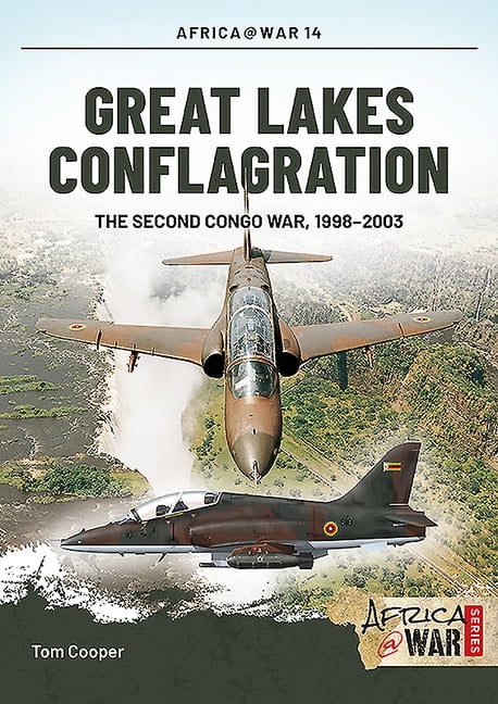 Africa@War: Great Lakes Conflagration: The Second Congo War, 1998-2003 ...