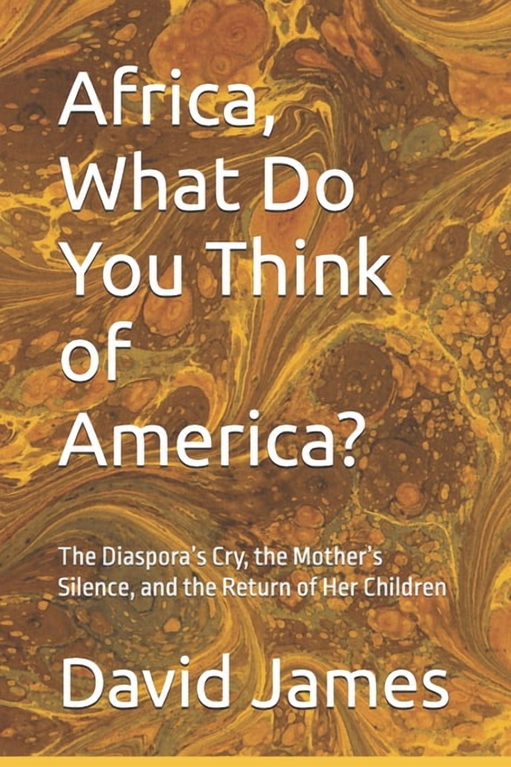 Africa, What Do You Think of America?: The Diaspora's Cry, the Mother's ...