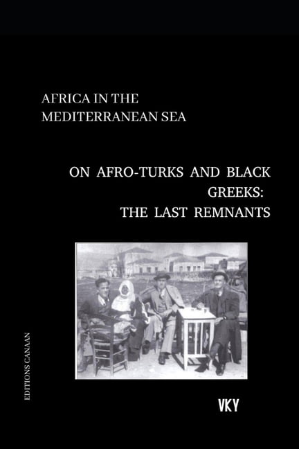 Africa in the Mediterranean On Afro-Turks and Black Greeks: The Last ...