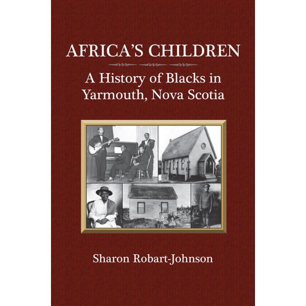 Africa's Children : A History of Blacks in Yarmouth, Nova Scotia ...