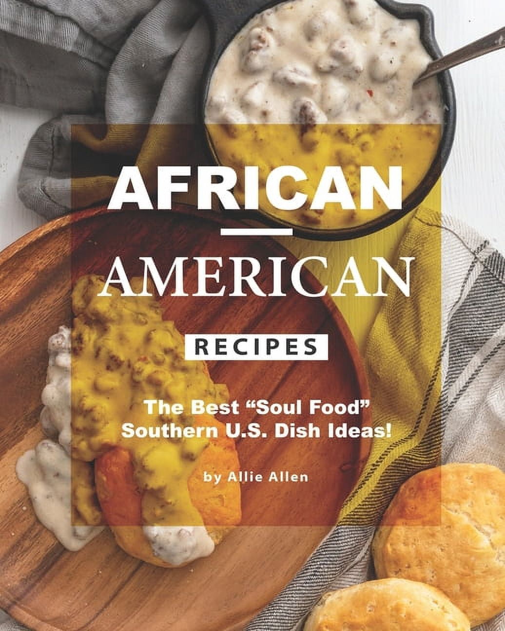 African-American Recipes: The Best "Soul Food" Southern U.S. Dish Ideas ...