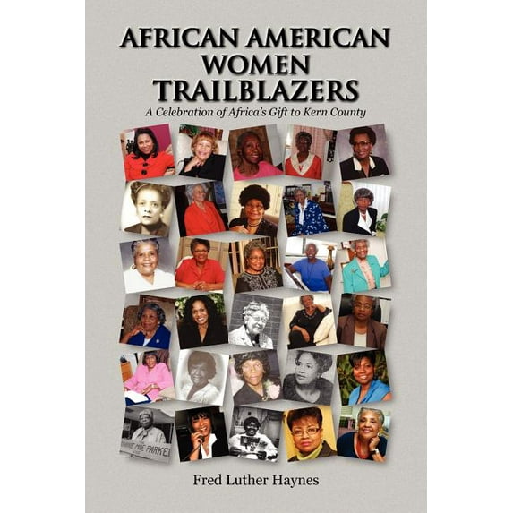 African American Women Trailblazers : A Celebration of Africa's Gift to ...