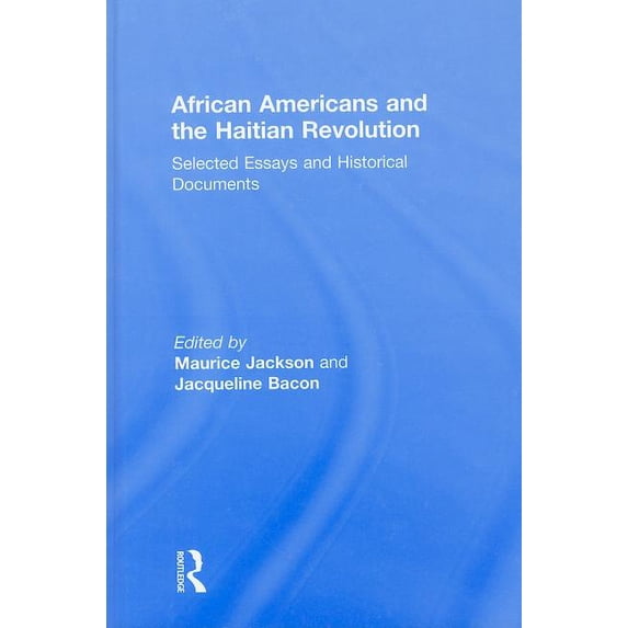 African Americans and the Haitian Revolution: Selected Essays and ...