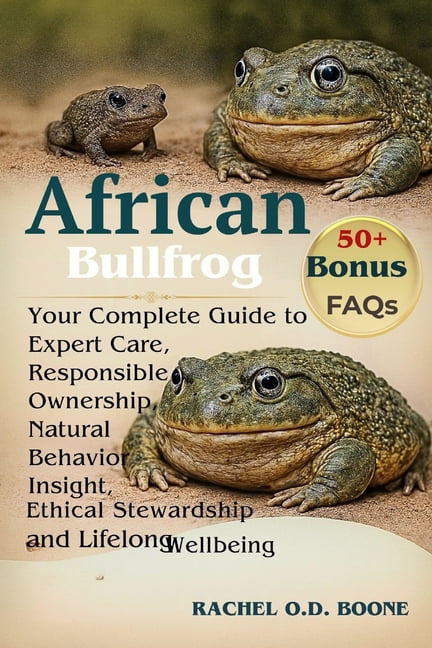 African Bullfrog: Your Complete Guide to Expert Care, Responsible ...