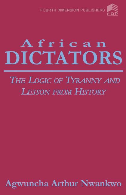 African Dictators. the Logic of Tyrany and Lesson from History ...