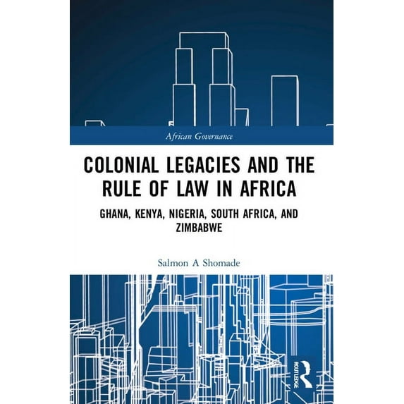 African Governance Colonial Legacies and the Rule of Law in Africa ...