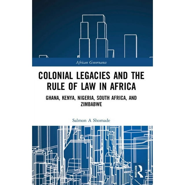 African Governance Colonial Legacies and the Rule of Law in Africa ...