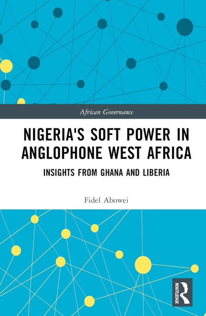 African Governance Nigeria's Soft Power in Anglophone West Africa ...