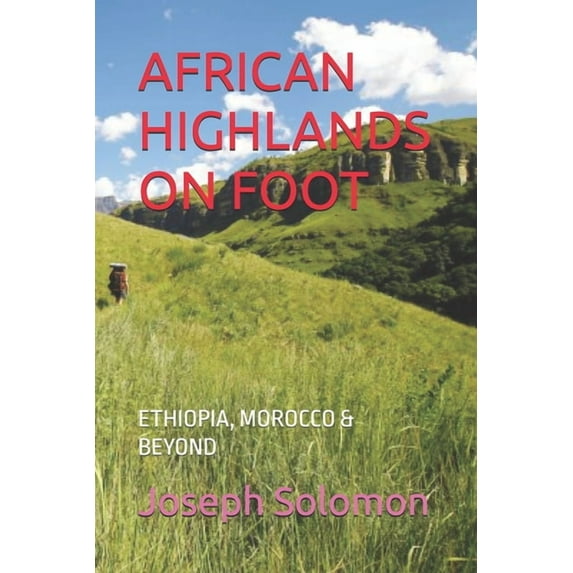 African Highlands on Foot: Ethiopia, Morocco & Beyond, (Paperback ...