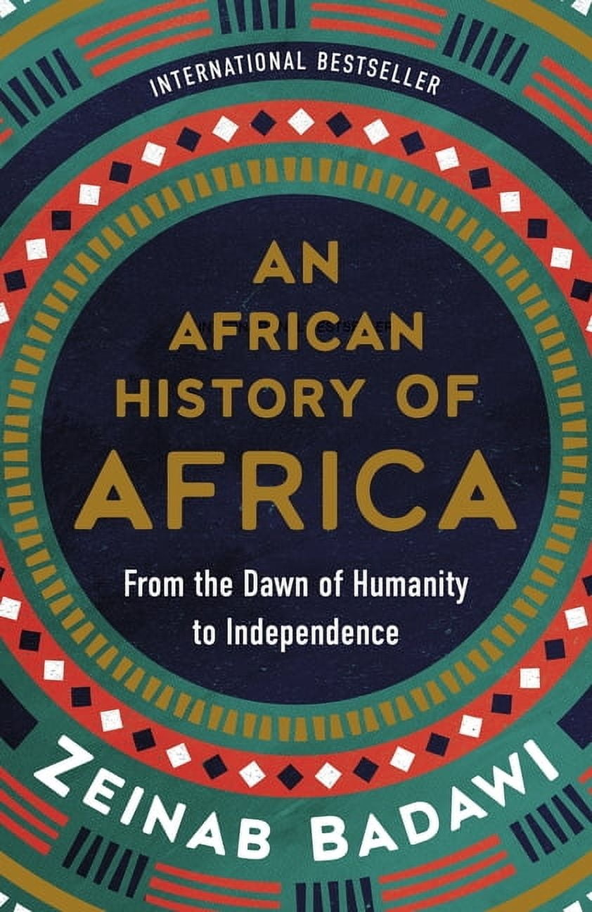 An African History of Africa: From the Dawn of Humanity to Independence ...