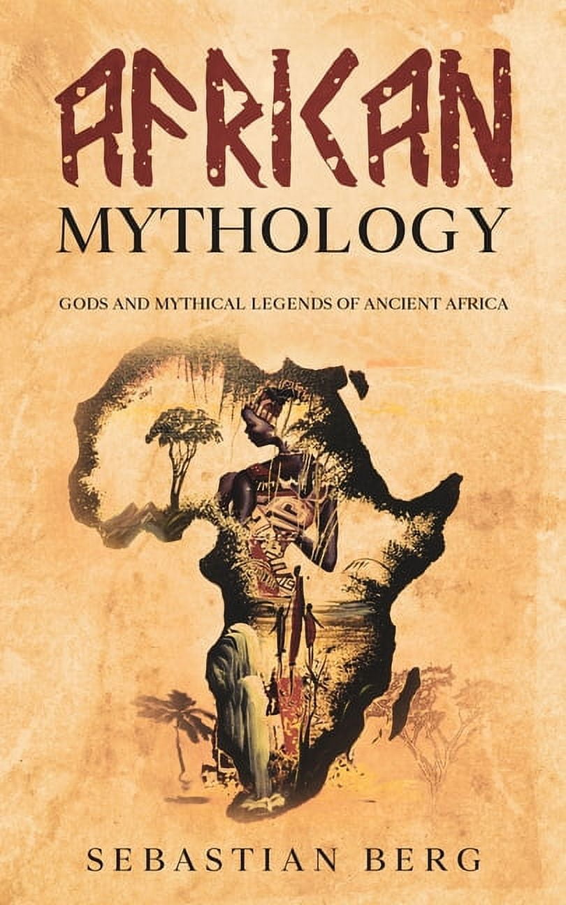 African Mythology: Gods and Mythical Legends of Ancient Africa ...