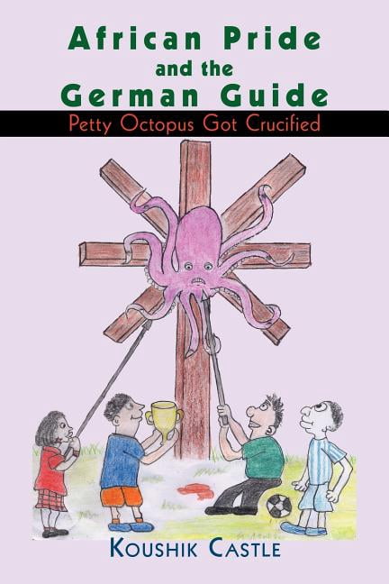 African Pride and the German Guide : Petty Octopus Got Crucified ...