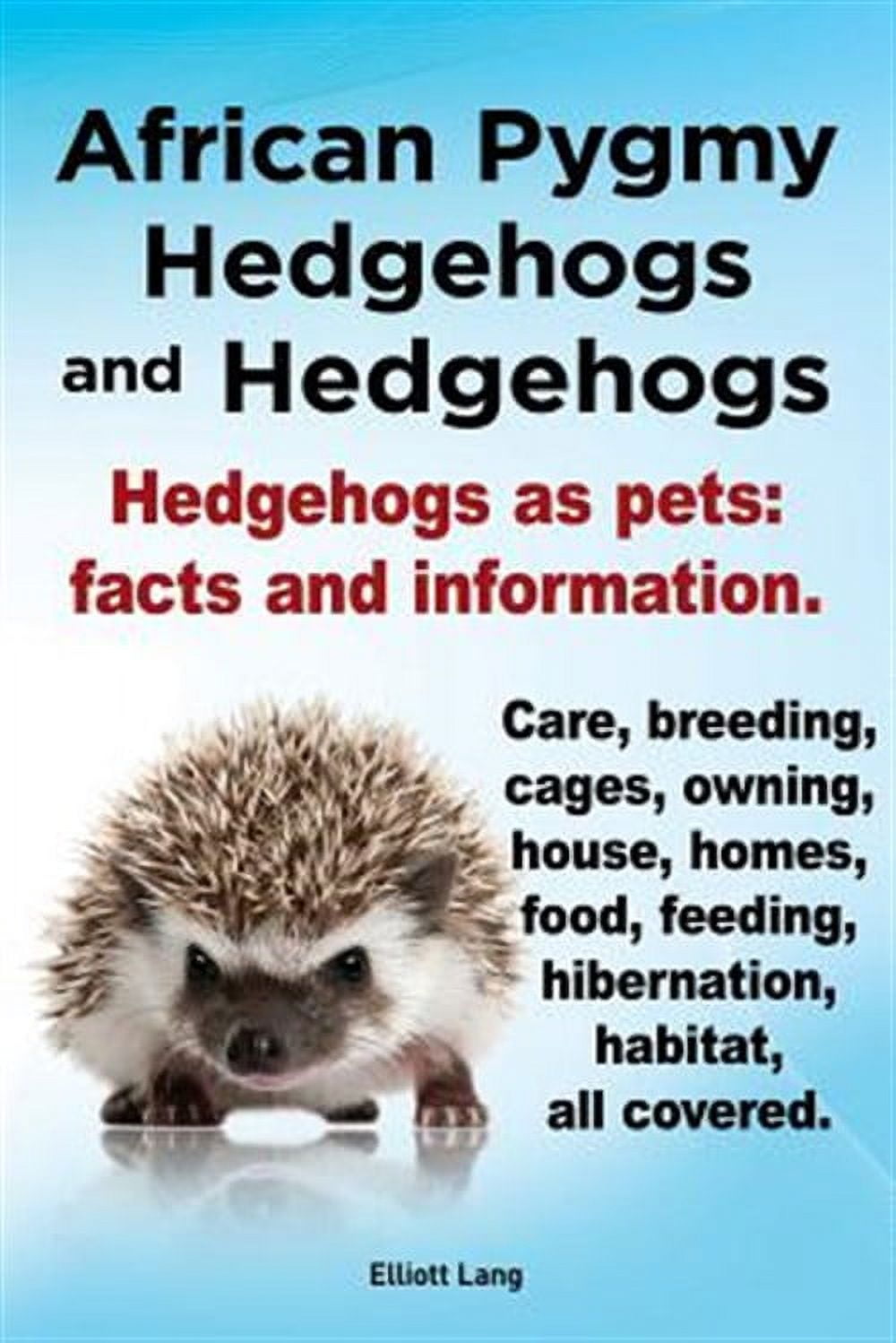 African Pygmy Hedgehogs and Hedgehogs. Hedgehogs as Pets: Facts and Information. Care, Breeding ...