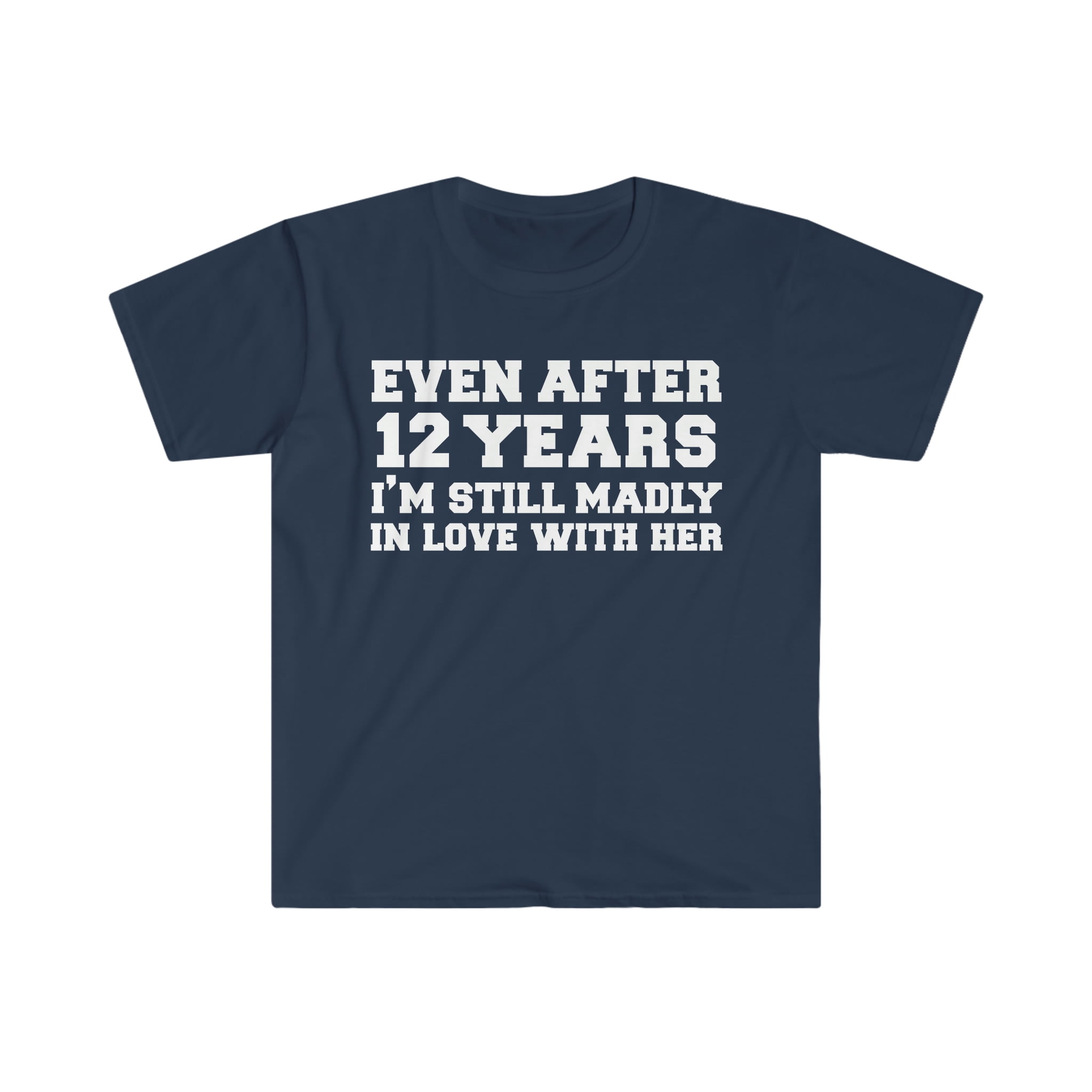 After 12 years still in love with her 12th Anniversary Unisex T-shirt S ...