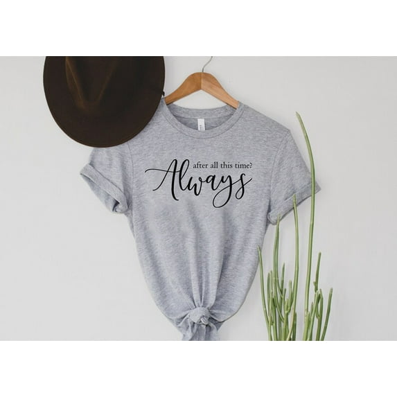 After All This Time-ALWAYS Shirt,Valentines day gift, Cute Love Shirt ...