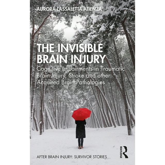 After Brain Injury: Survivor Stories: The Invisible Brain Injury ...