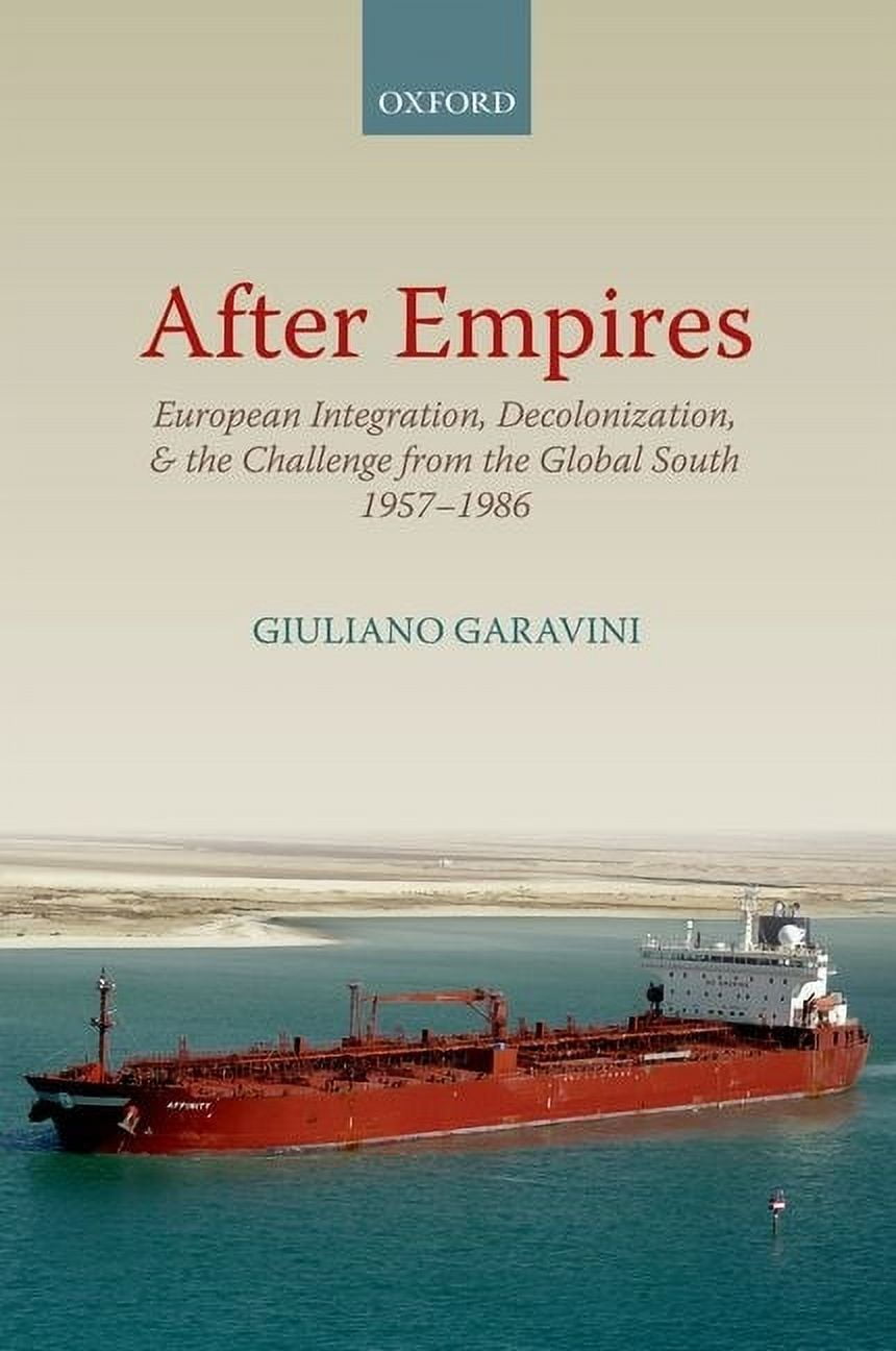 After Empires : European Integration, Decolonization, and the Challenge ...