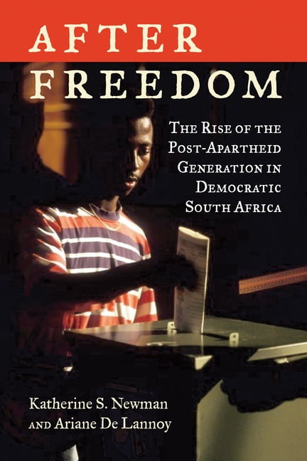 After Freedom : The Rise of the Post-Apartheid Generation in Democratic ...