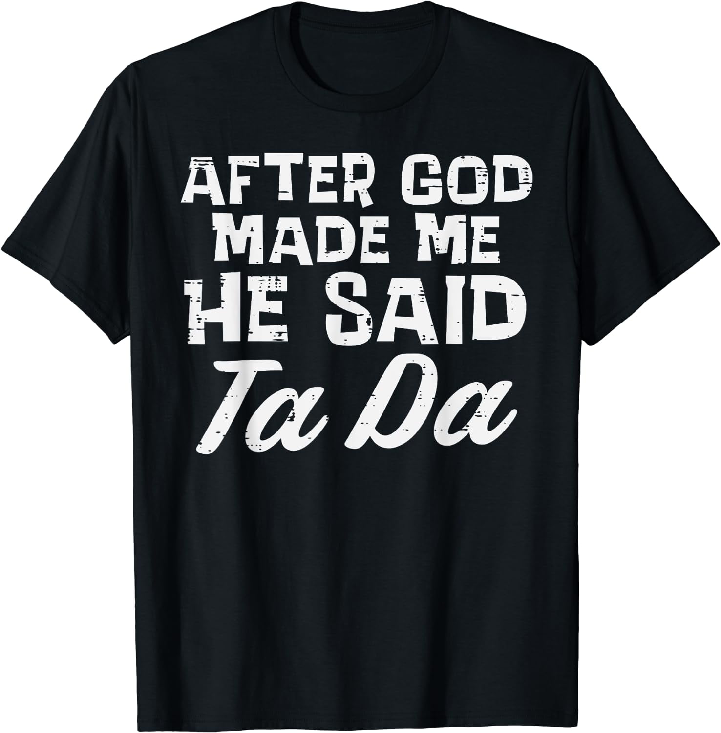 After God Made Me He Said Ta Da Christian Men Women T-Shirt - Walmart.com