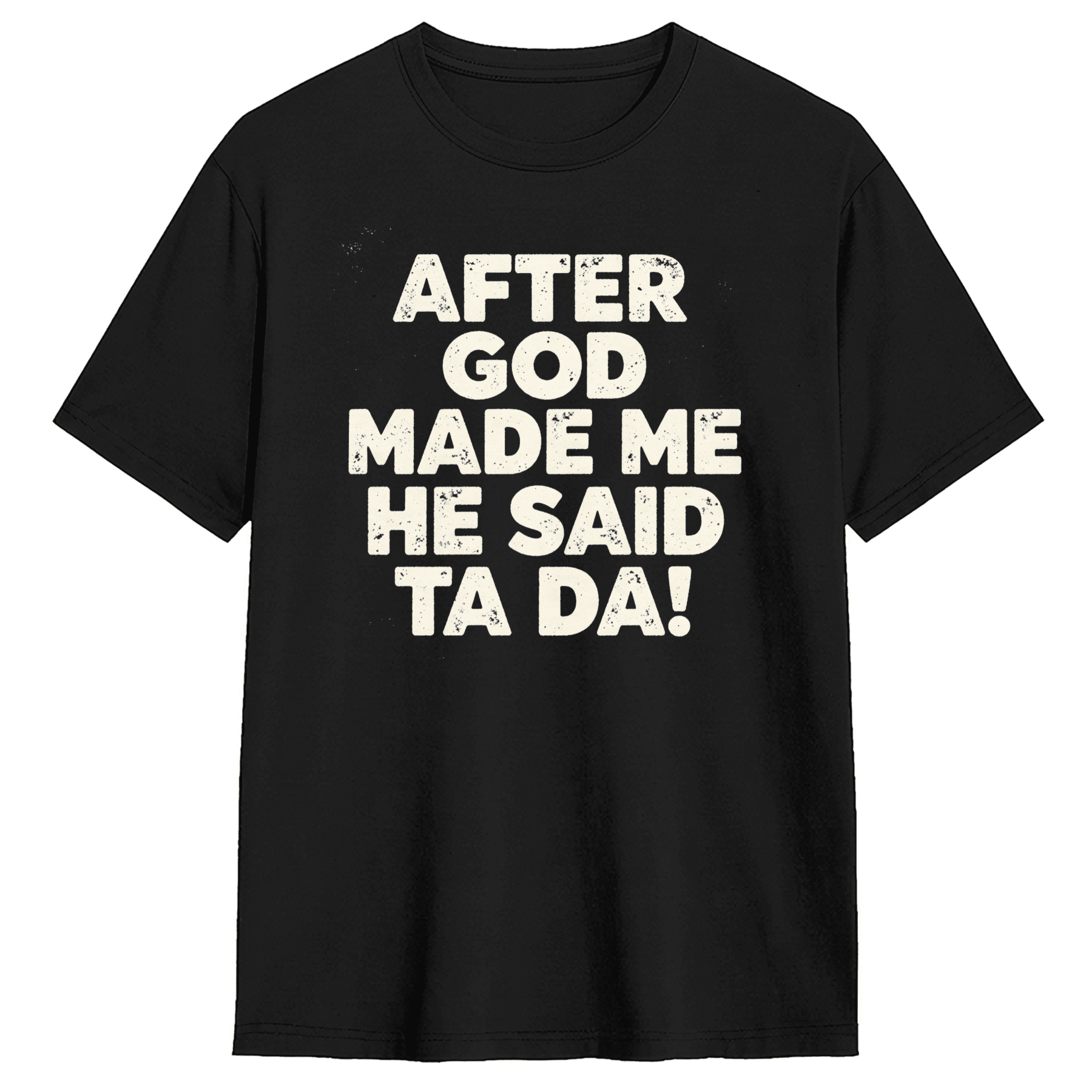 After God Made Me He Said Ta Da Vintage Graphic Tee for Men and Women ...