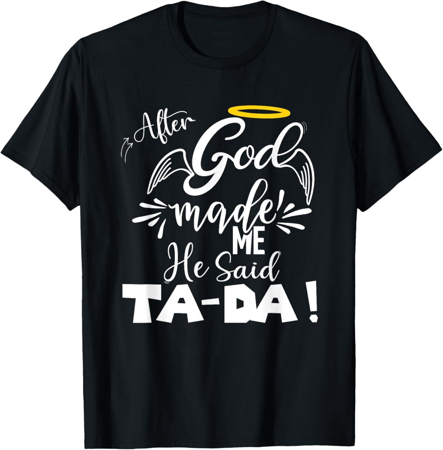 After God Made Me He Said Tada Christian S T-Shirt All Size S-5Xl ...