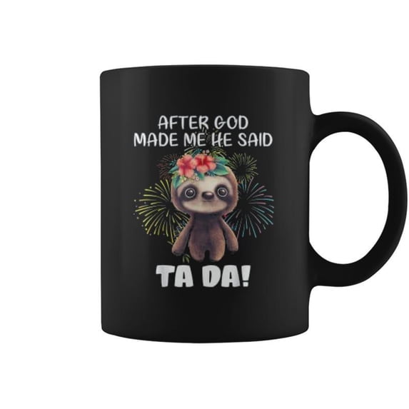 After God Made Me He Said Tada Funny Sloth Coffee Mug - Walmart.com