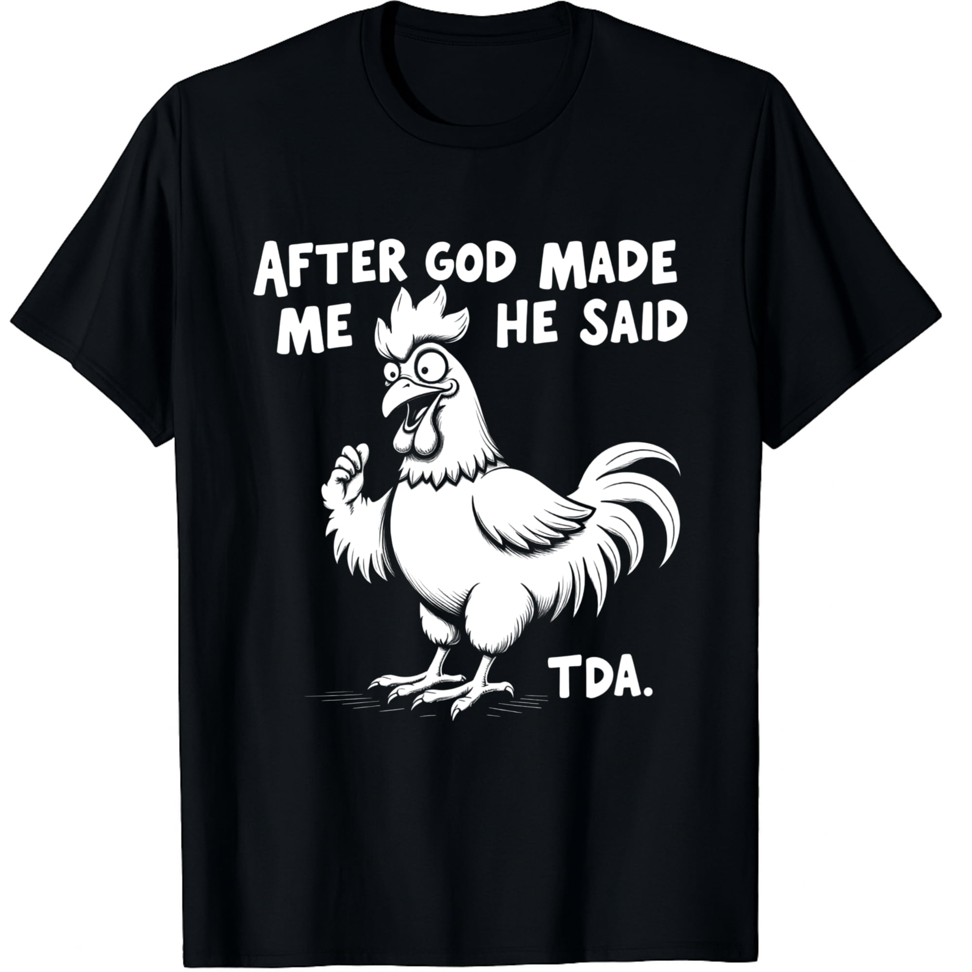 After God made Me He Said Ta Da Funny Chicken Graphic Crew Neck Short ...