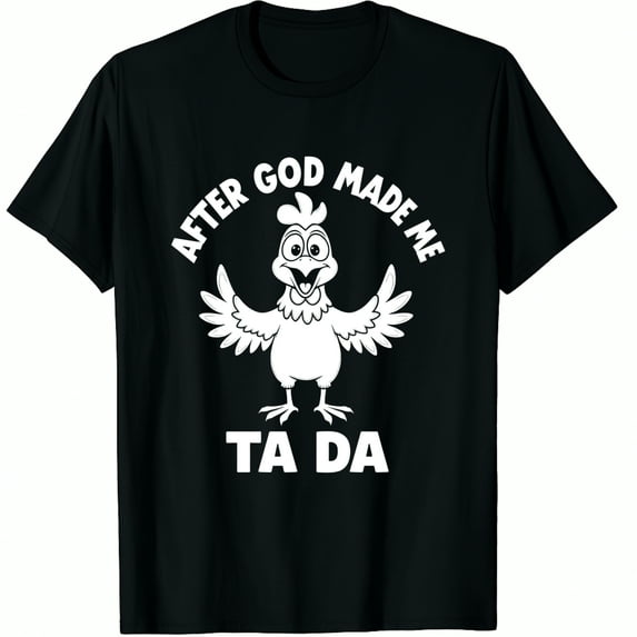 After God made Me He Said Ta Da Funny Chicken Graphic Crew Neck Short ...