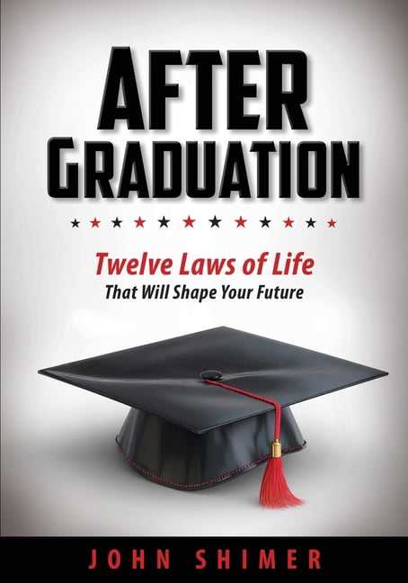 After Graduation: Twelve Laws of Life That Will Shape Your Future ...