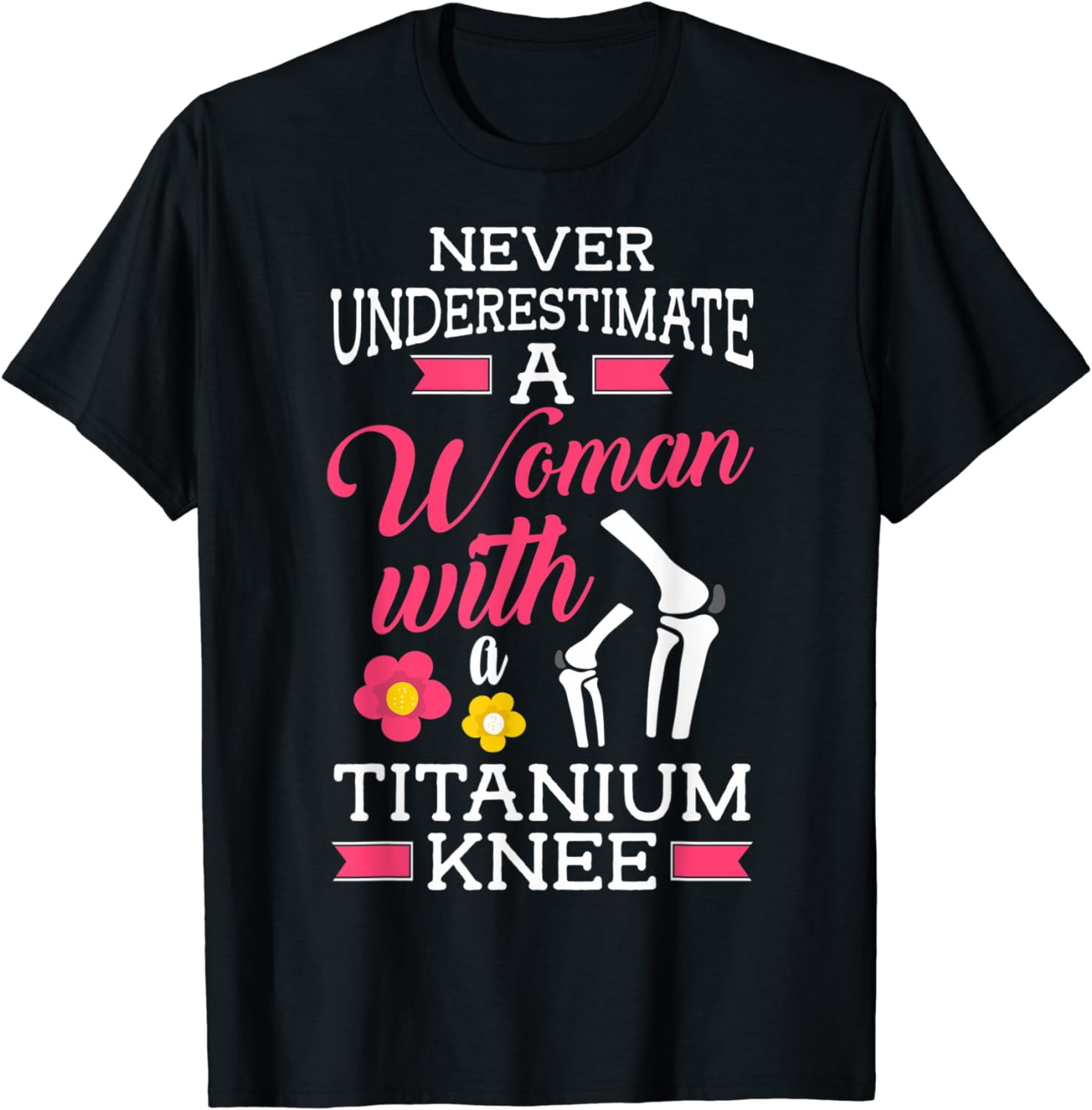 After Knee Surgery New Knee Woman With A Titanium Knee T-Shirt ...