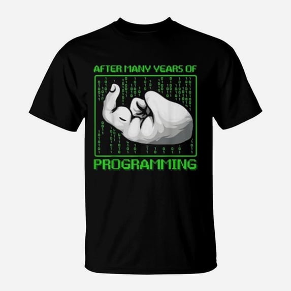 After Many Years Of Programming Funny Computer Programmer TShirt ...