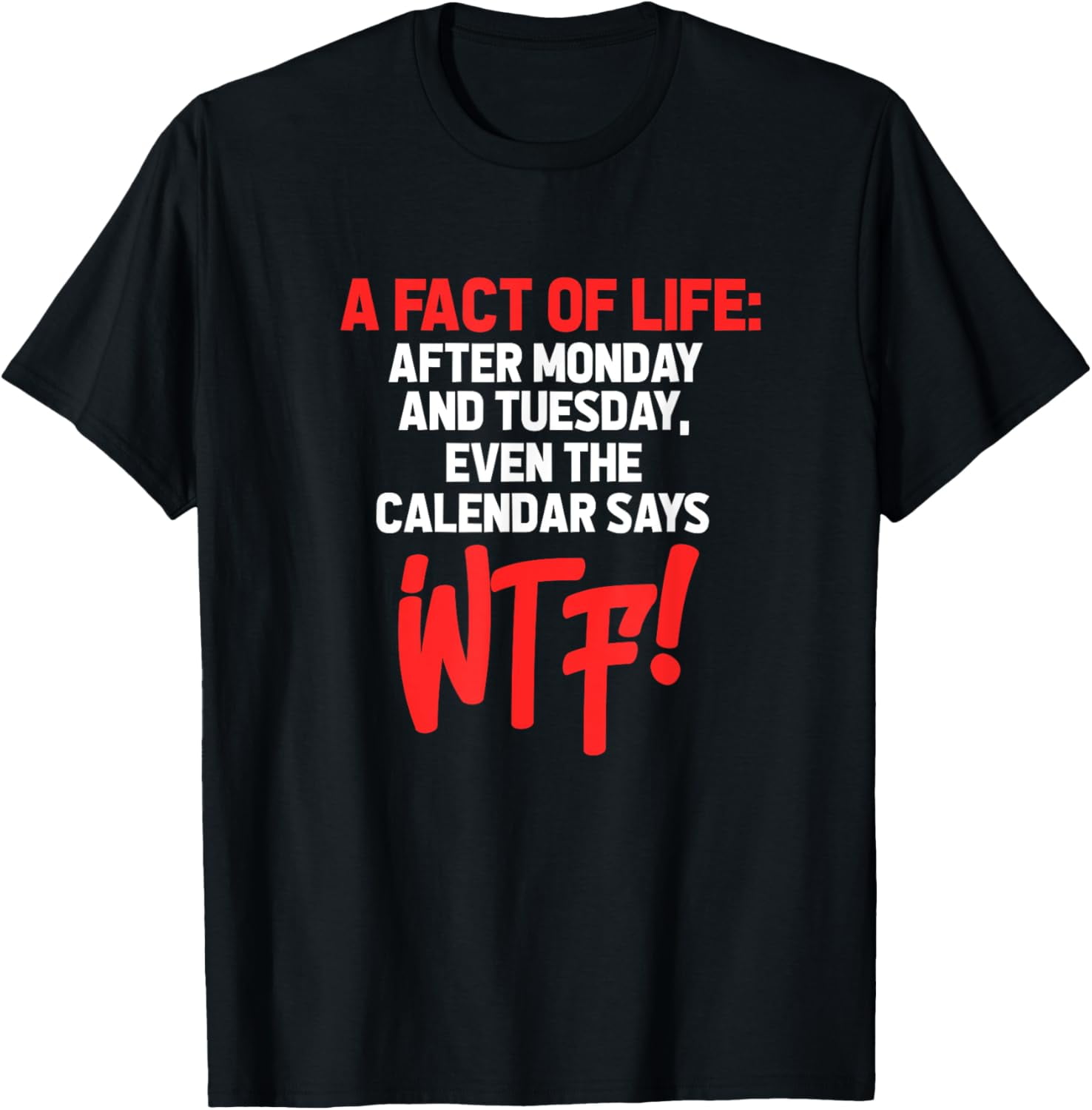 After Monday and Tuesday Even the Calendar Says WTF funny T-Shirt ...