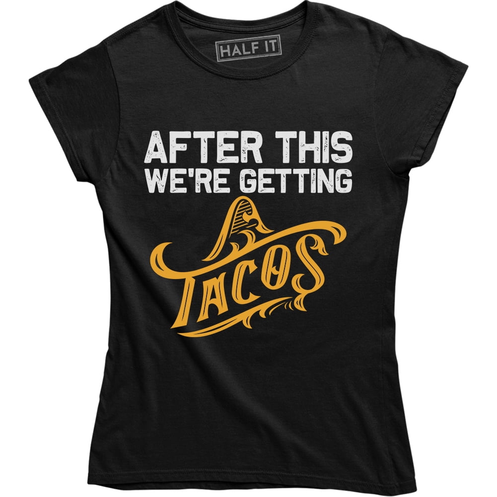 After This We're Getting TACOS Women Top Cheesy Chips Food Lover Foodie ...