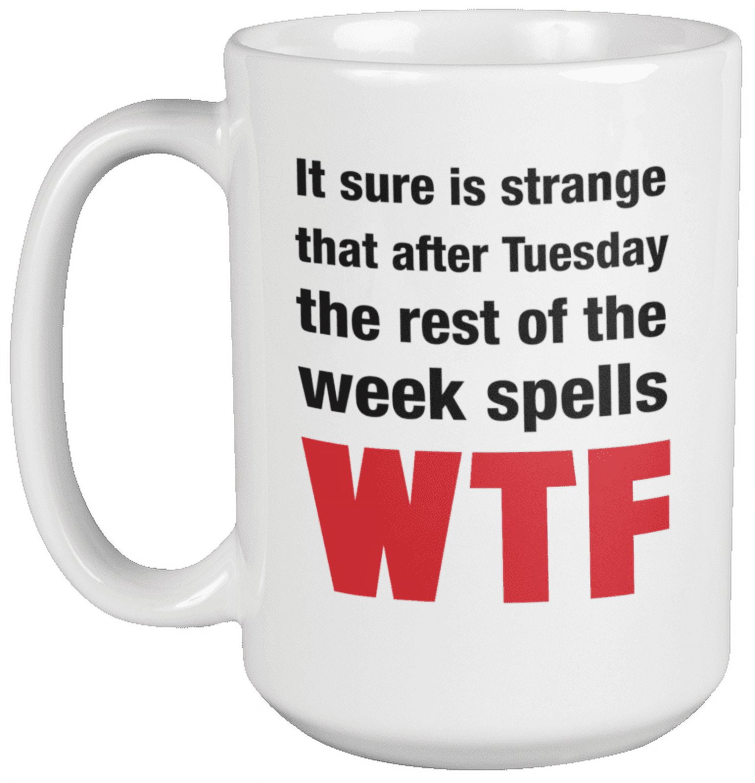 After Tuesday, Funny Weekday Quotes Coffee & Tea Mug (15oz) - Walmart.com