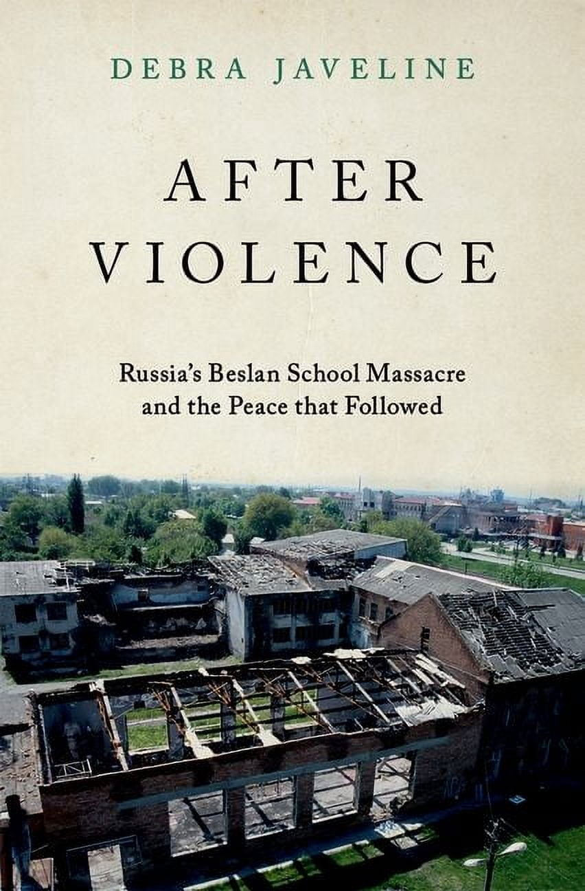 After Violence: Russia's Beslan School Massacre and the Peace That ...