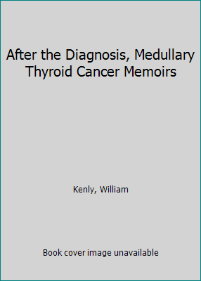 Pre-Owned After the Diagnosis, Medullary Thyroid Cancer Memoirs ...